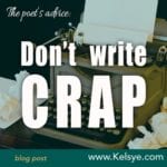 The Poet's Advice: Don't Write Crap - Kelsye Nelson